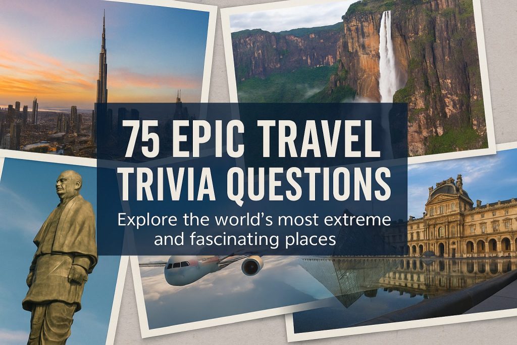Think You Know the World? Try These 75 Travel Trivia Questions - Earth ...